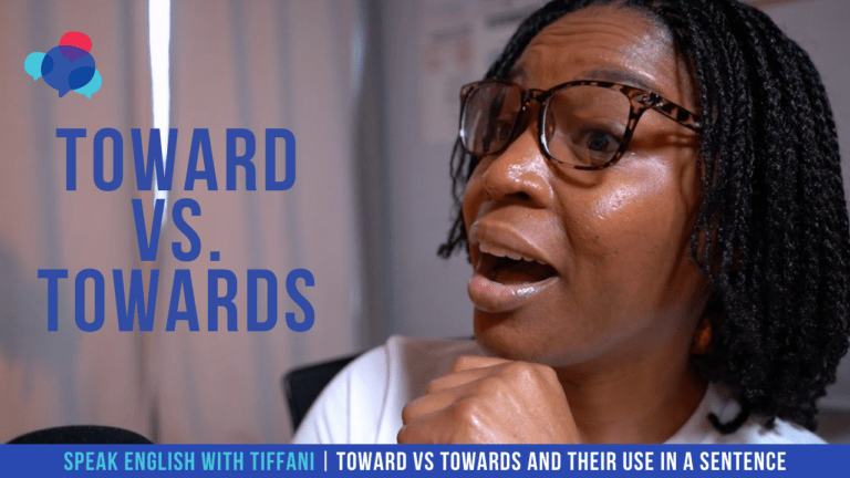 Toward vs Towards and Their Use in a Sentence - Speak English with Tiffani